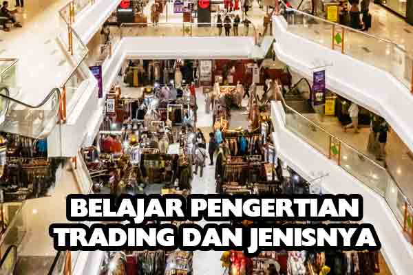 Belajar Pengertian Trading dan Jenisnya - Trader Kaki Lima - RNS593 Belajar Pengertian Trading dan Jenisnya - Trader Kaki Lima - RNS593